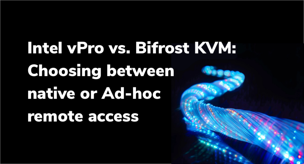 Intel vPro vs BifrostConnect KVM: Choosing remote access